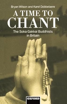 A Time to Chant: The Soka Gakkai Buddhists in Britain: Wilson, Bryan ...
