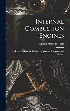 Internal Combustion Engines: a Reference Book for Designers, Operators ...