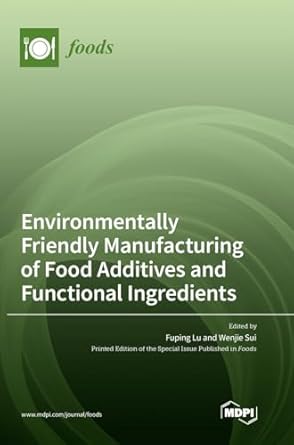 Environmentally Friendly Manufacturing of Food Additives and Functional ...