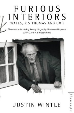 Furious Interiors: Wales, R S Thomas and God by Justin Wintle (1997-11 ...