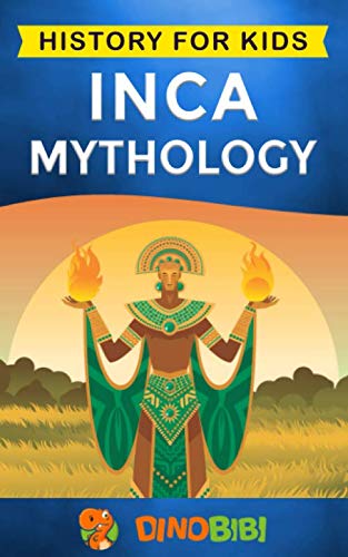 Inca Mythology: History for kids: A captivating guide to the Inca myths ...