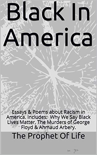 Black In America: Essays & Poems about Racism in America. Includes: Why ...