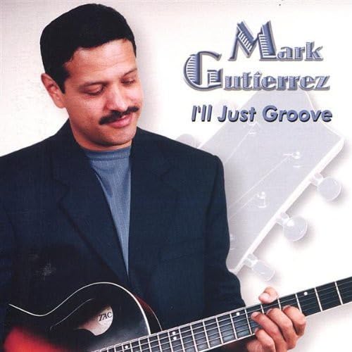 Mark Gutierrez - I'll Just Groove - Amazon.com Music