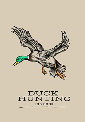 Duck Hunting Log book: Waterfowl Hunting Journal | Keep track of your ...