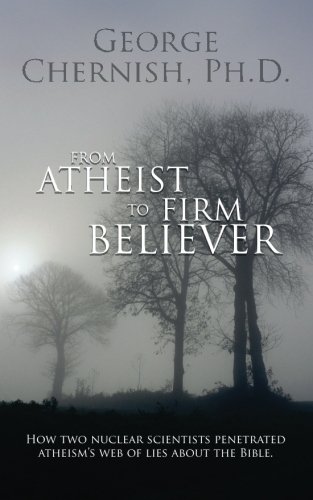 From Atheist to Firm Believer: Chernish Ph.D, George: 9781481117647 ...