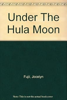 Under the Hula Moon : Living in Hawai'i: Jocelyn Fujii, Linny Morris ...