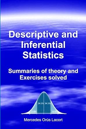 Descriptive and Inferential Statistics - Summaries of theory and Exercises solved: Orús Lacort ...
