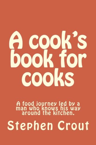 A cook's book for cooks: A food journey led by a man who knows his way ...