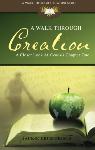 Buy A Walk Through Creation: A Closer Look at Genesis Chapter One (A ...