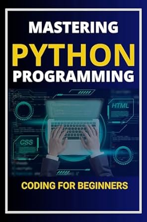 Mastering Python Programming. Coding for Beginners: Unlock the Power of ...