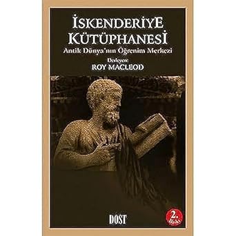İskenderiye Kütüphanesi: Antik Dünya’nın Öğrenim Merkezi : Roy Macleod ...