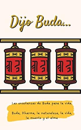 Dijo Buda... Las enseñanzas de Buda para la vida.: Buda, Dharma, la naturaleza, la vida, la ...