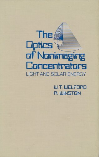 The Optics of Nonimaging Concentrators: Light and Solar Energy: W.T ...