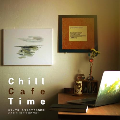 Amazon.co.jp: Chill Cafe Time カフェでまったり過ごすチルな時間 Chill Lo-Fi Hip Hop Beat ...