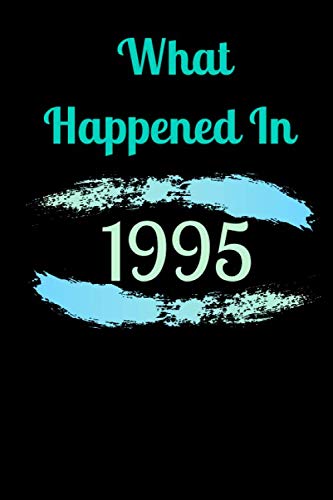 What Happened In 1995: Lined Notebook / Journal Gift, 120 Pages, 6x9 ...