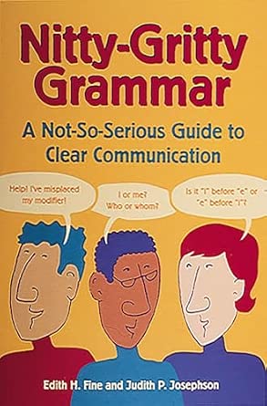 Nitty-Gritty Grammar: A Not-So-Serious Guide to Clear Communication ...