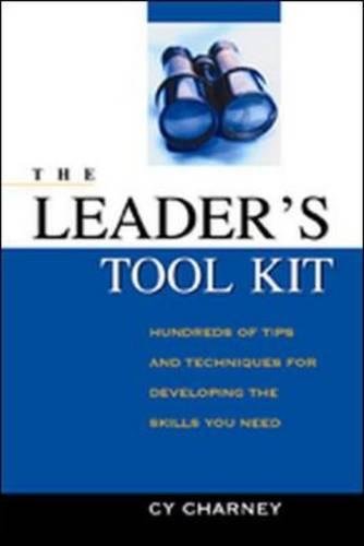 The Leader's Tool Kit: Hundreds of Tips And Techniques for Developing ...