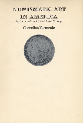 Numismatic Art in America: Aesthetics of the United States Coinage ...