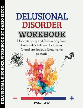 Delusional Disorder Workbook: Understanding and Recovering from ...