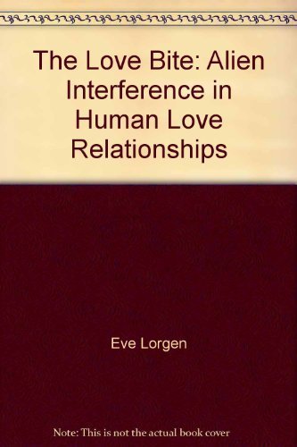 The Love Bite: Alien Interference in Human Love Relationships: Lorgen, Eve: 9780967773704 ...