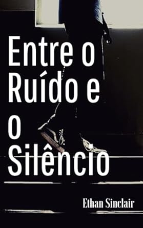 Entre o Ruído e o Silêncio eBook : Sinclair , Ethan: Amazon.com.br ...