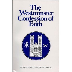 The Westminster Confession of Faith: An Authentic Modern Version ...