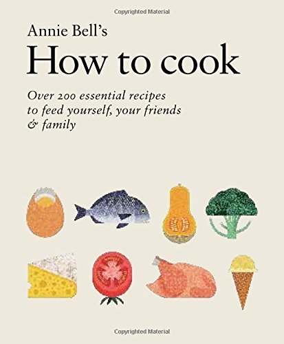 How to Cook: 200 Essential Recipes for Life by Annie Bell (2015-09-03 ...