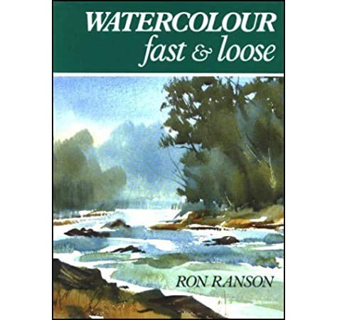 Watercolour Fast and Loose: Ranson, Ron: 9780715301203: Amazon.com: Books
