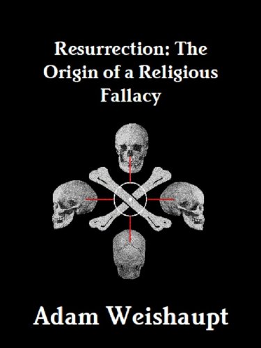 Resurrection: The Origin of a Religious Fallacy (The Anti-Christian ...