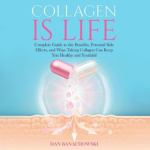 Collagen Is Life: Complete Guide to the Benefits, Potential Side ...