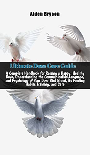Ultimate Dove Care Guide: A Complete Handbook for Raising a Happy ...