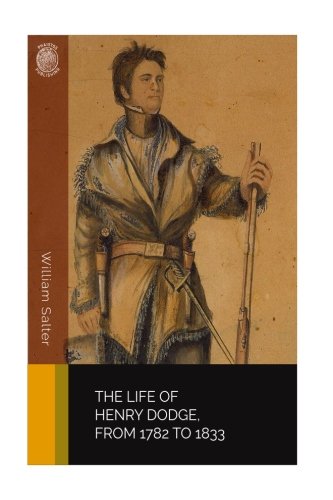 The Life of Henry Dodge, from 1782 to 1833: Salter, William ...