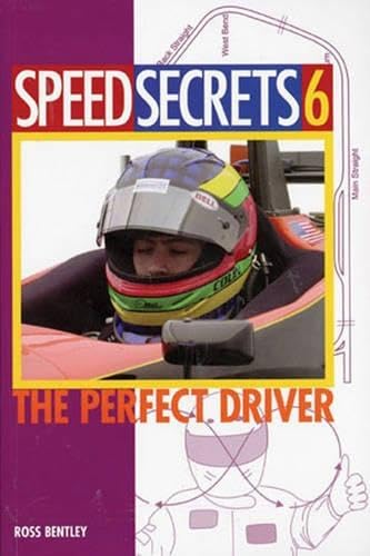 Speed Secrets 6: The Perfect Driver: Bentley, Ross: 9780760322758 ...