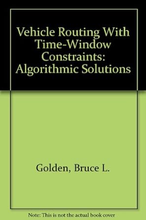 Vehicle Routing With Time-Window Constraints: Algorithmic Solutions ...