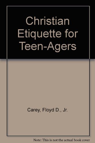 Christian etiquette for teen-agers: A handbook on Christian etiquette ...