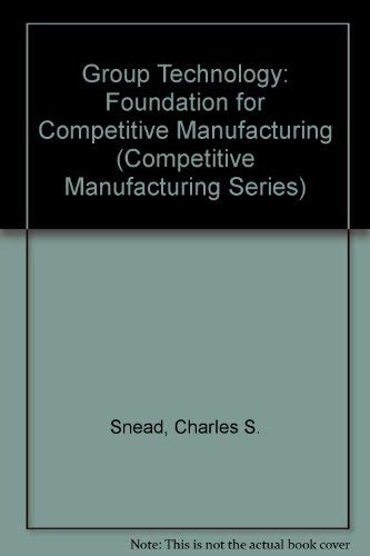 Group Technology: Foundation for Competitive Manufacturing (Competitive ...