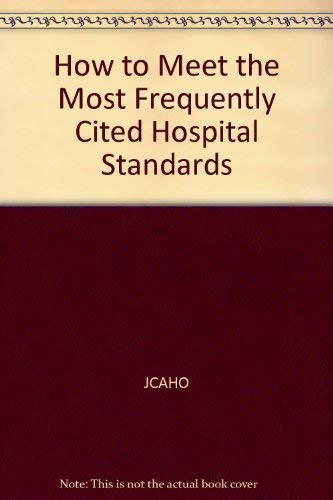 How to Meet the Most Frequently Cited Hospital Standards: JCAHO ...