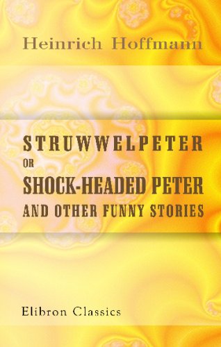 Struwwelpeter; or, Shock-headed Peter and Other Funny Stories: Hoffmann ...