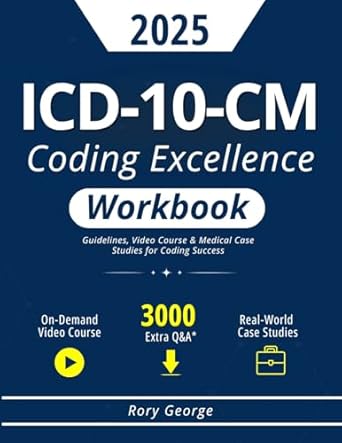 ICD-10-CM Coding Excellence Workbook: Guidelines, Video Course & Medical Case Studies for Coding ...