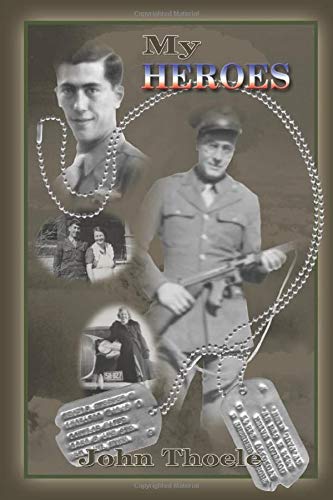 My Heroes: My Family’s Journey Through World War II: Thoele, John ...