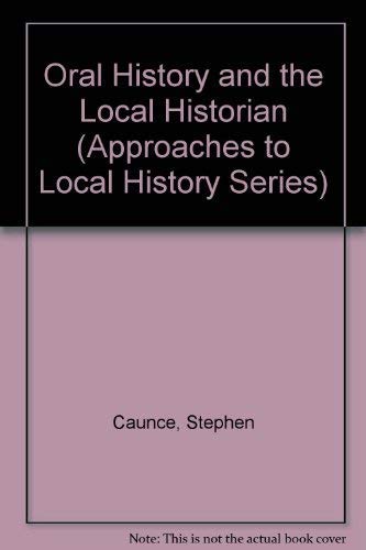 Oral History and the Local Historian (Approaches to Local History ...