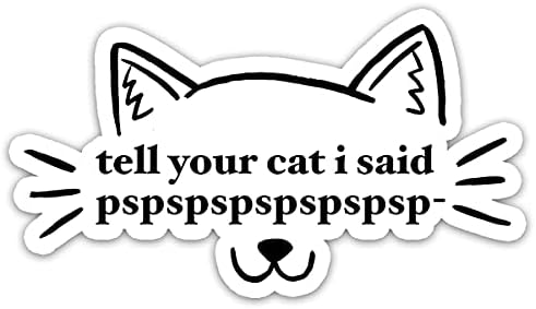Amazon.com - Tell Your Cat I Said PsPsPs Sticker for Cars Funny Car ...