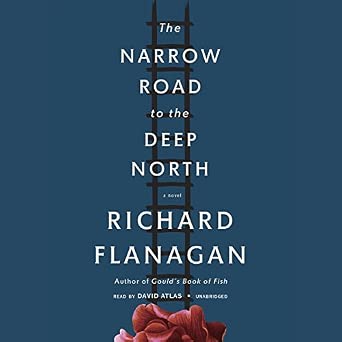 The Narrow Road to the Deep North : Flanagan, Richard, Atlas, David ...