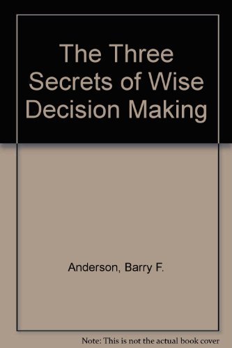 The Three Secrets of Wise Decision Making: Anderson, Barry F., Wheeler ...