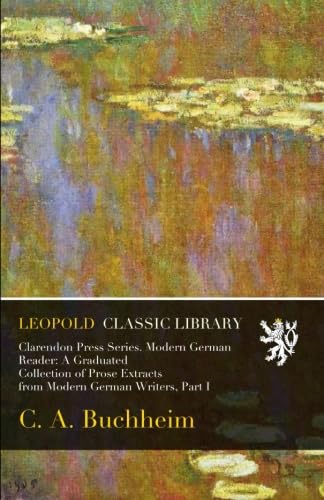 Clarendon Press Series. Modern German Reader: A Graduated Collection of ...