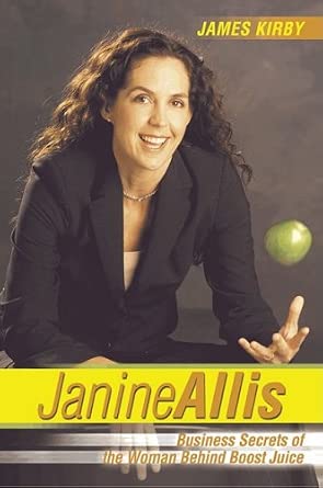 Janine Allis: Business Secrets of the Woman Behind Boost Juice: James ...
