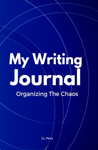 My Writing Journal: Organizing The Chaos: Perry, J. L.: 9781536898378 ...