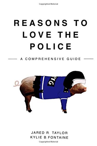 Reasons to Love the Police: A Comprehensive Guide: Taylor, Jared R ...