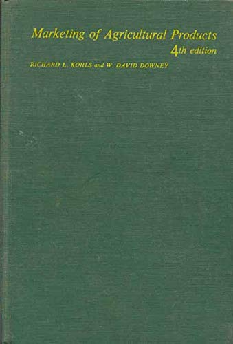 Marketing of Agricultural Products: Richard L. Kohls, W. David Downey ...