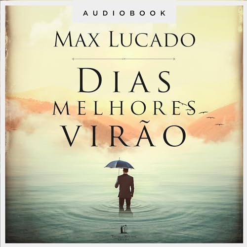 Dias melhores virão (Edição em áudio): Max Lucado, Daniel Vidal ...